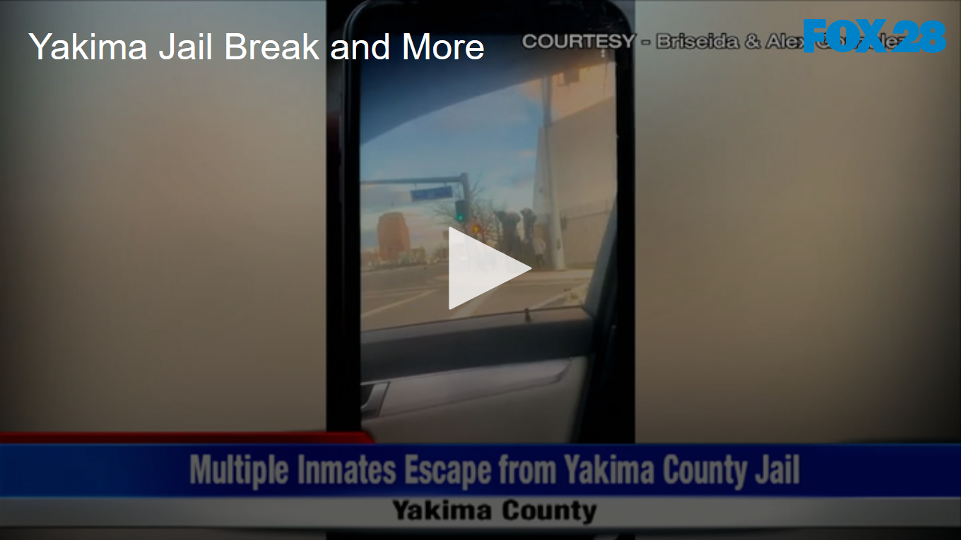 On Camera – Yakima Jail Break | Fox 11 Tri Cities Fox 41 Yakima